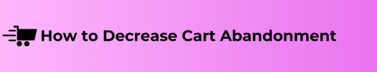 How to Decrease Cart Abandonment - Customers.ai