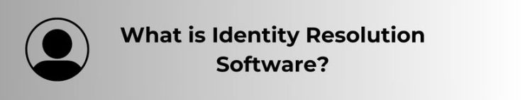 What is Identity Resolution Software? - Customers.ai