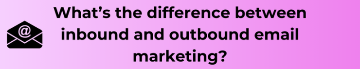 What's the Difference Between Inbound and Outbound Email Marketing ...