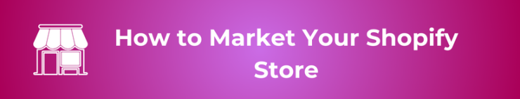 How to Market Your Shopify Store: 10 Known Strategies to Drive Sales ...