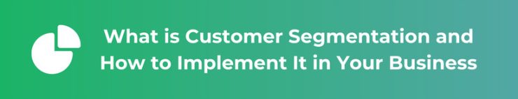 What is Customer Segmentation and How to Implement It in Your Business - Customers.ai