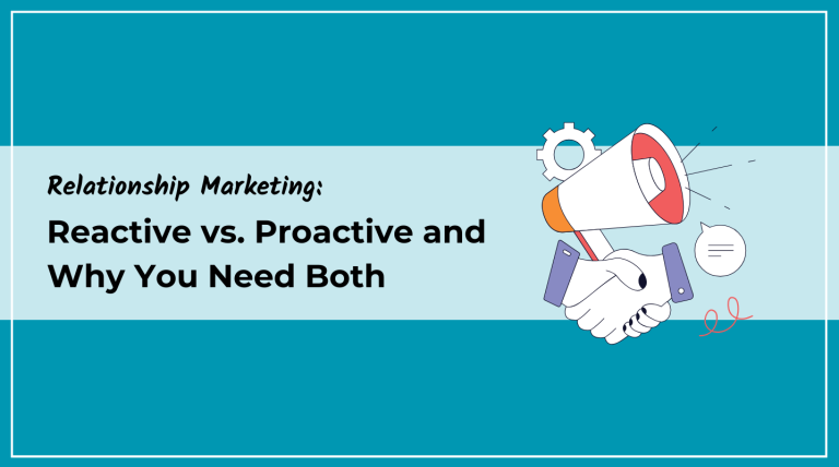 Relationship Marketing: Reactive vs. Proactive and Why You Need Both ...